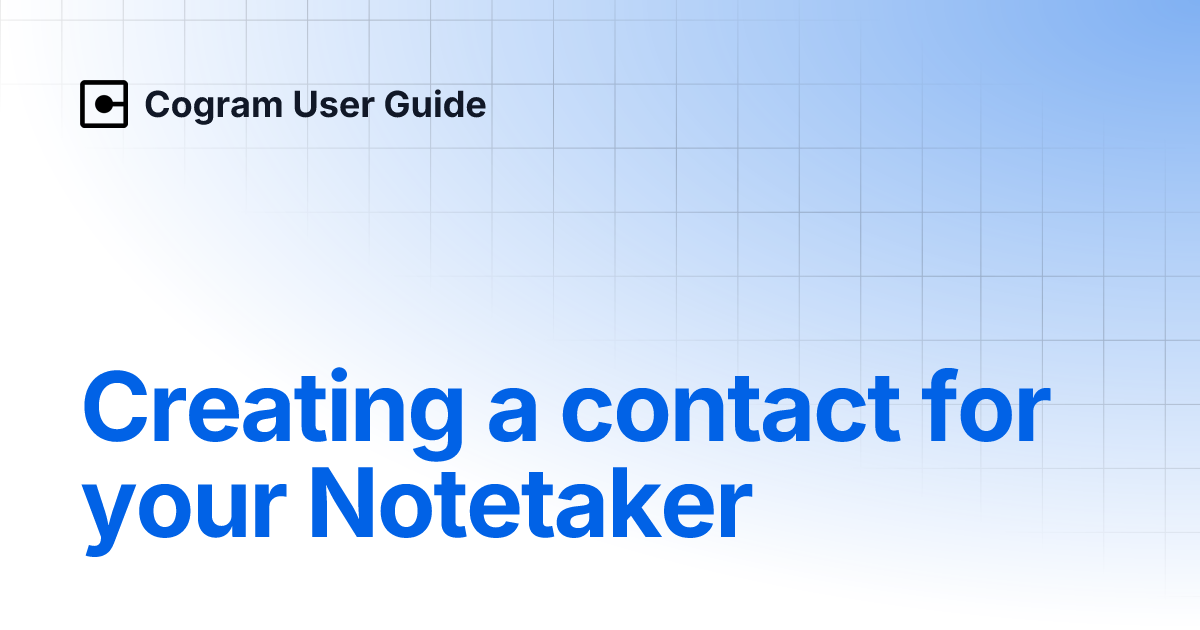 Creating a contact for your Notetaker | Cogram User Guide