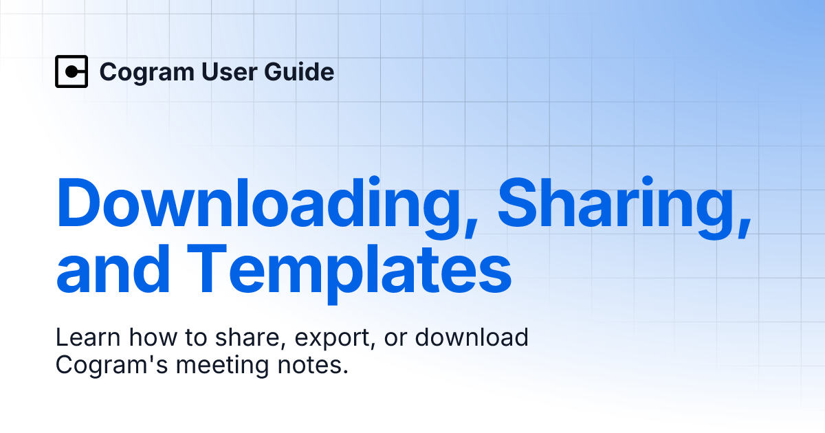 Downloading, Sharing, and Templates | Cogram User Guide